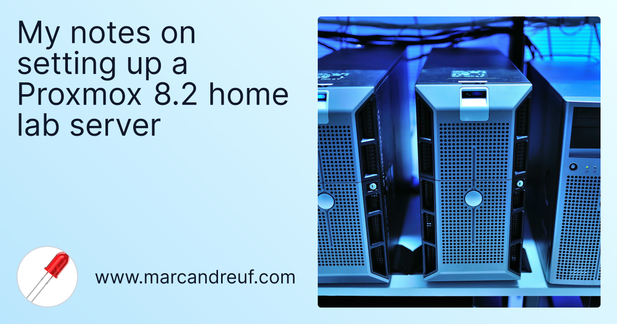 My notes on setting up a Proxmox 8.2 home lab server - Marc Andreu